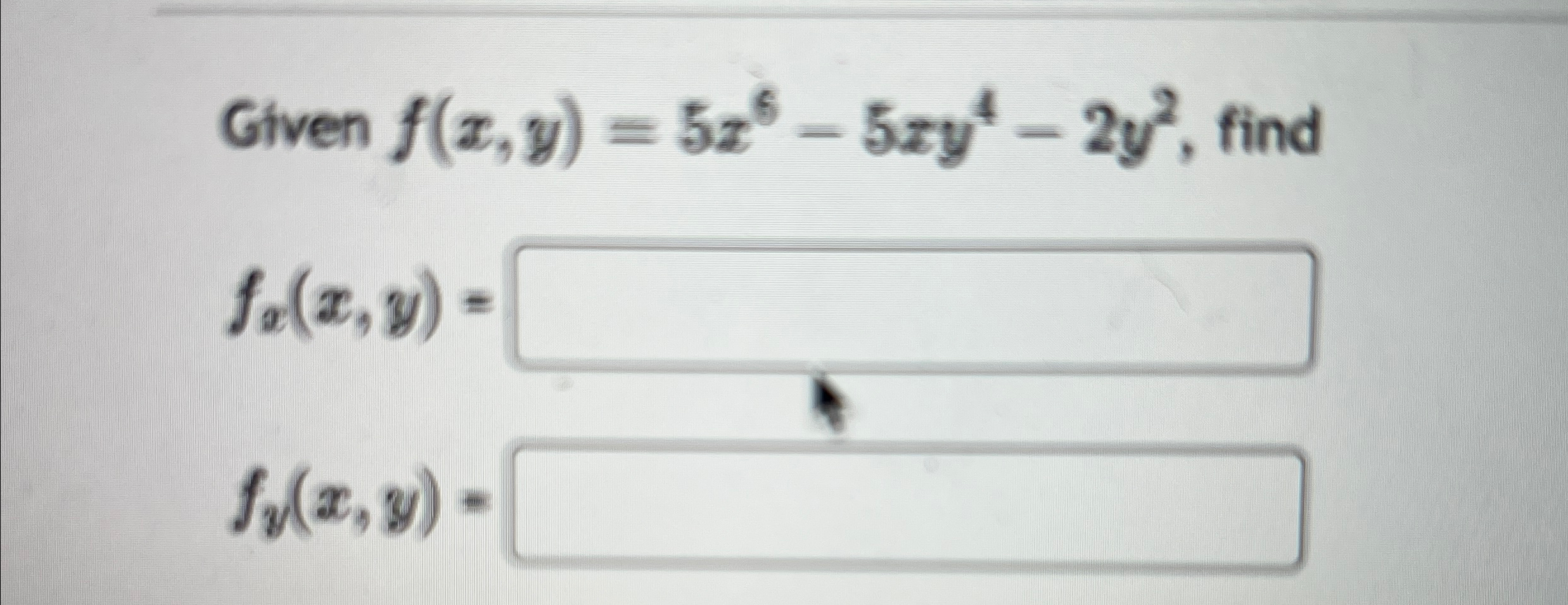 Solved Given f(x,y)=5x6-5xy4-2y2, ﻿findfx(x,y)=fy(x,y)= | Chegg.com