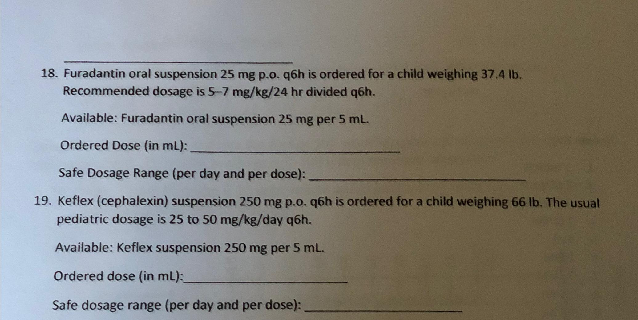 Solved Furadantin oral suspension 25mg ﻿p.o. q6h ﻿is ordered | Chegg.com