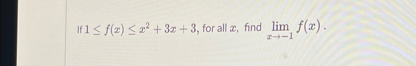 Solved If 1≤f(x)≤x2+3x+3, ﻿for all x, ﻿find limx→-1f(x). | Chegg.com