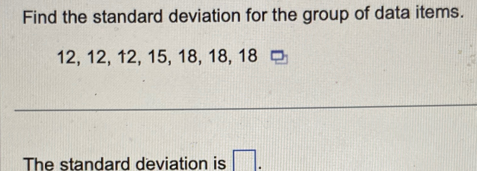 Solved Find the standard deviation for the group of data | Chegg.com