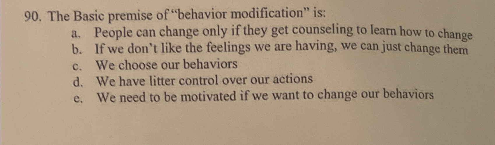 Solved The Basic premise of "behavior modification" is:a. | Chegg.com