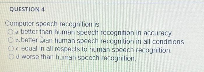 Solved Computer speech recognition is a. better than human | Chegg.com