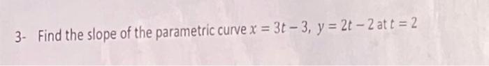 3. Find the slope of the parametric curve | Chegg.com