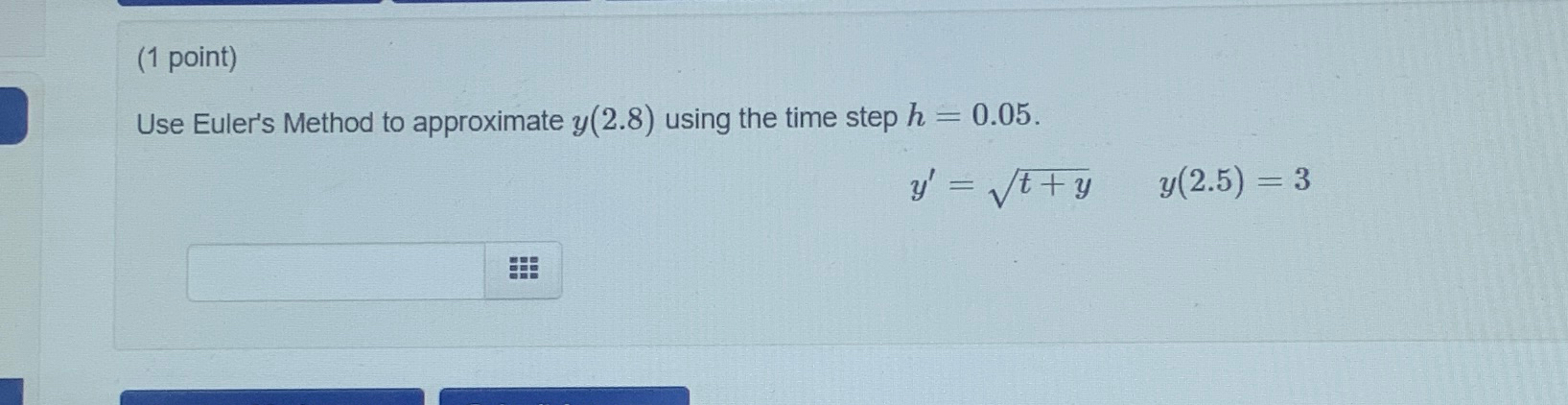 Solved (1 point)Use Euler's Method to approximate y(2.8) | Chegg.com Solved (1 point)Use Euler's Method to approximate y(2.8) | Chegg.com