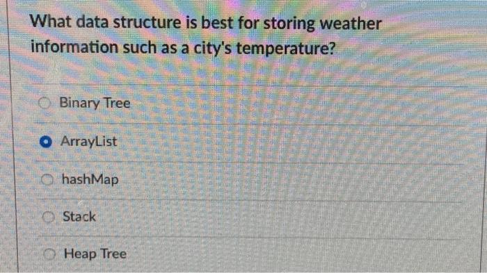Solved What data structure is best for storing weather | Chegg.com