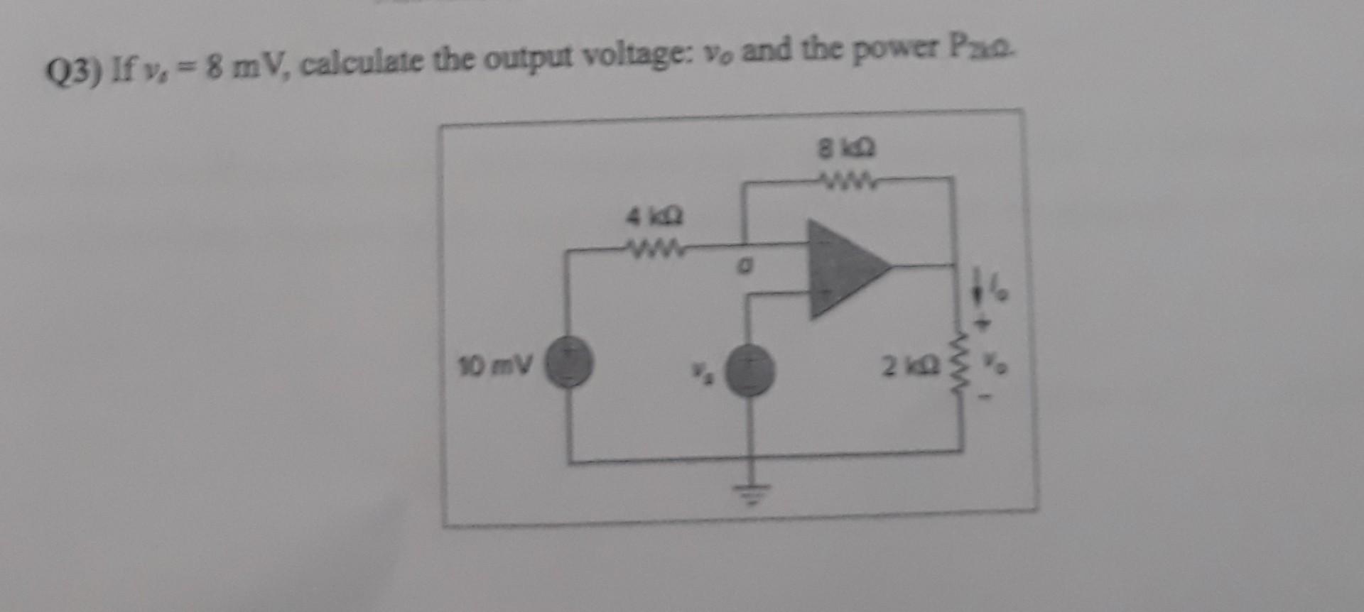 Solved Q3) If v0=8mV, calculate the output voltage: v0 and | Chegg.com