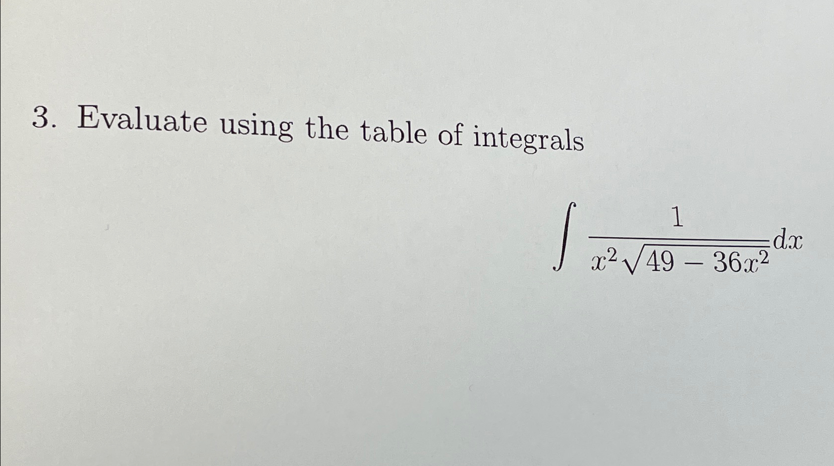 Solved Evaluate using the table of integrals∫﻿﻿1x249-36x22dx | Chegg.com