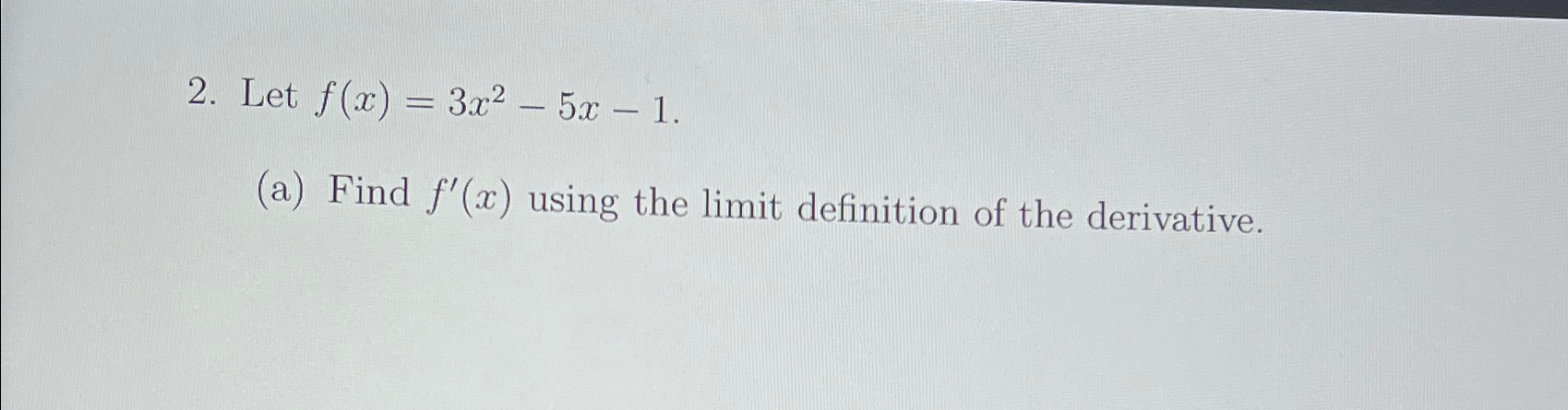 Solved Let f(x)=3x2-5x-1.(a) ﻿Find f'(x) ﻿using the limit | Chegg.com