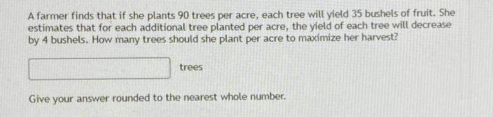 Solved A farmer finds that if she plants 90 trees per acre, | Chegg.com