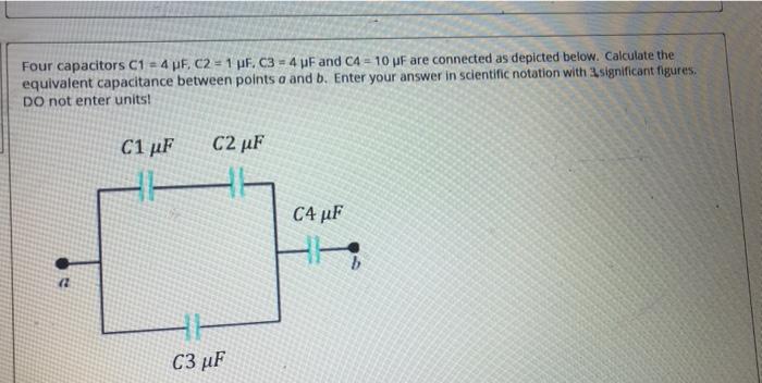 Solved Four capacitors C1 = 4 PF, C2 = 1 pF, C3 - 4 uF and | Chegg.com