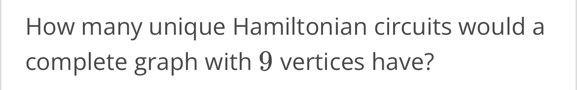 Solved How many unique Hamiltonian circuits would a complete | Chegg.com