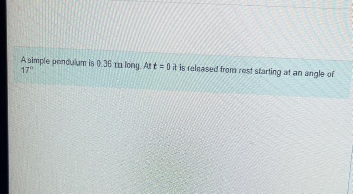 [Solved]: A simple pendulum is ( 0.36 mathrm{~m} ) long.