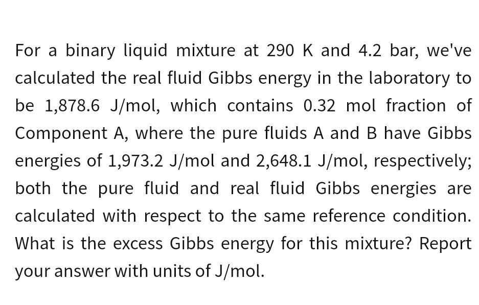 Solved For a binary liquid mixture at 290 K and 4.2 bar, | Chegg.com