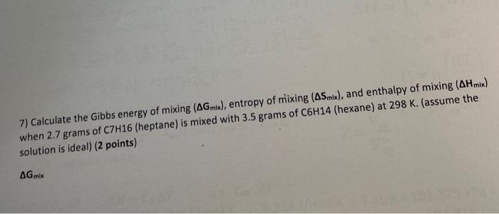 Solved 7) Calculate the Gibbs energy of mixing ( ΔGmix ), | Chegg.com