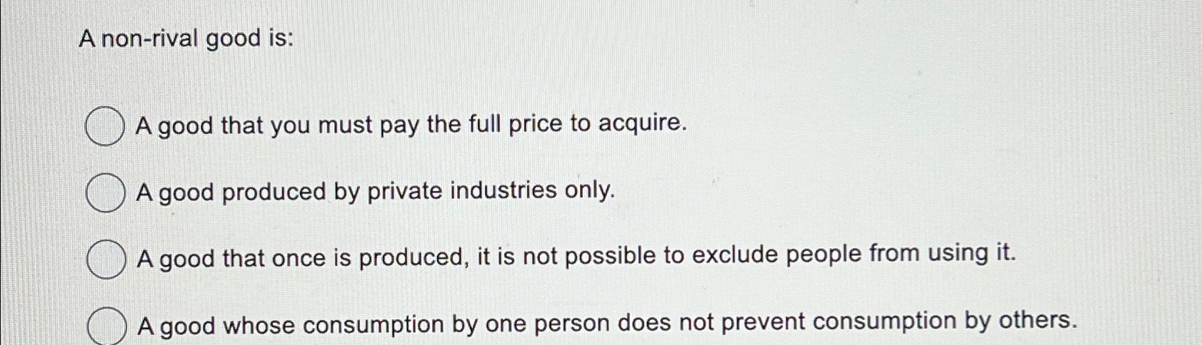 Solved A non-rival good is:A good that you must pay the full | Chegg.com