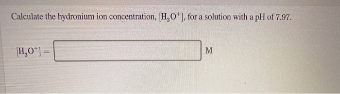 Solved calculate the hydronium ion concentration, [H3O+], | Chegg.com