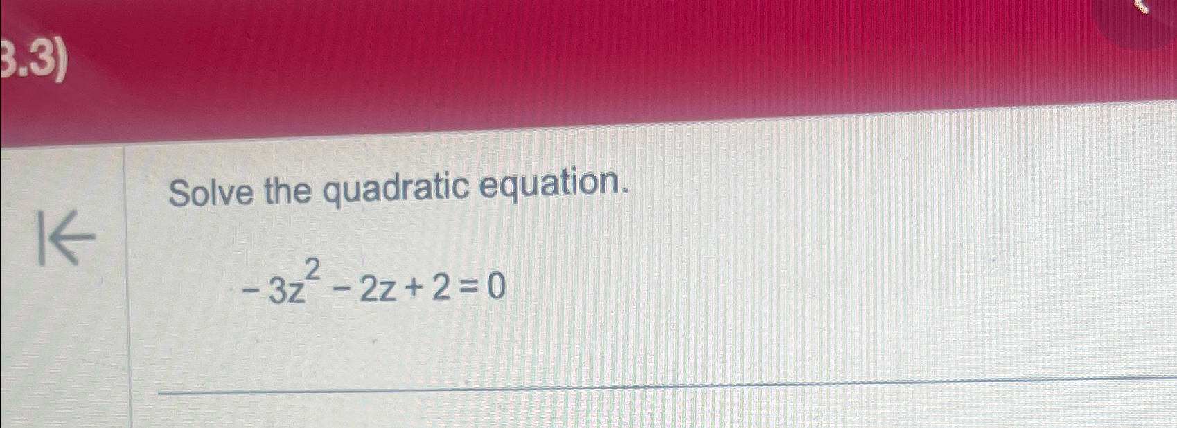 Solved Solve the quadratic equation.-3z2-2z+2=0The | Chegg.com