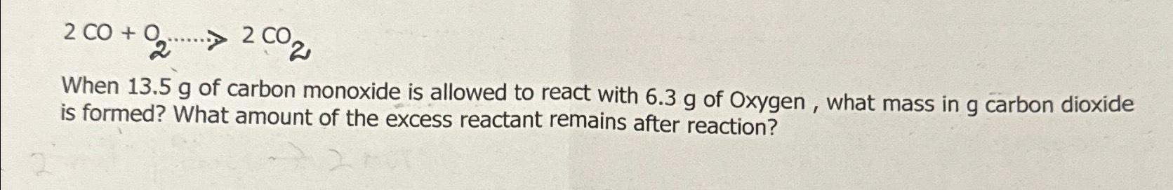 Solved 2CO+O2 -→2CO2When 13.5g ﻿of carbon monoxide is | Chegg.com