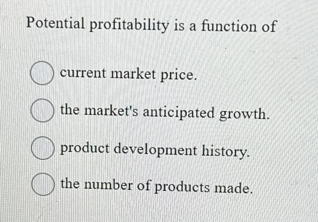 Solved Potential profitability is a function ofcurrent | Chegg.com