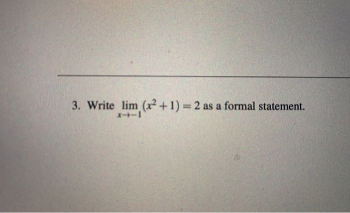 Solved 3. Write lim (x2 +1) = 2 as a formal statement. | Chegg.com
