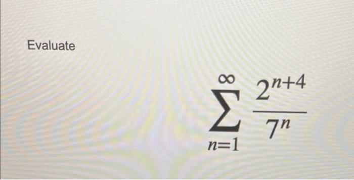 Solved Evaluate 2n+4 8! Σ 7η n=1 | Chegg.com