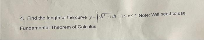 Solved 4. Find the length of the curve y=∫1xt3−1dt,1≤x≤4 | Chegg.com