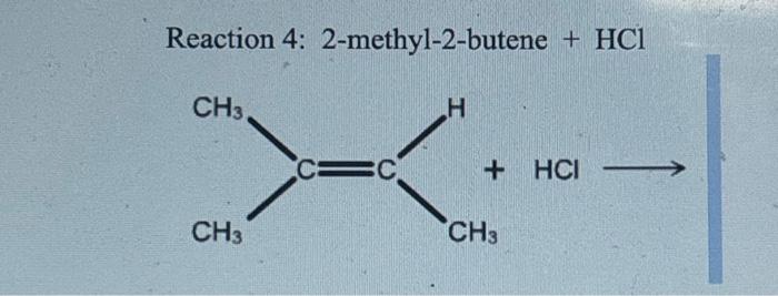 Solved Reaction 4: 2-methyl-2-butene + HCl CH3 H X:-- C + | Chegg.com