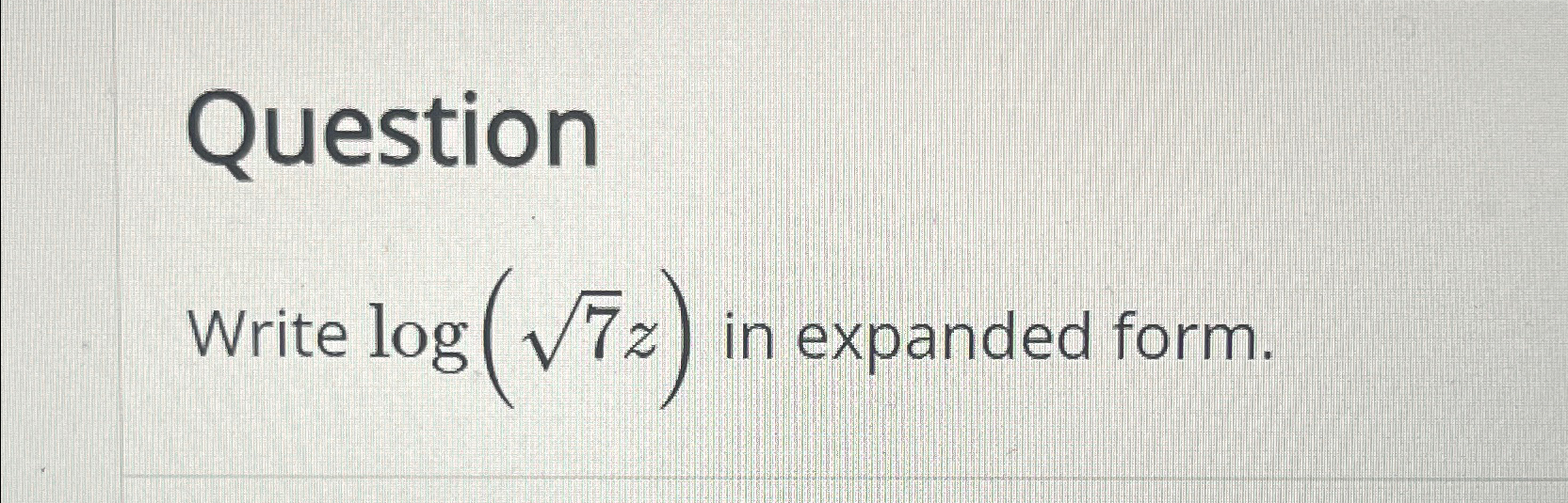 Solved QuestionWrite log(72z) ﻿in expanded form. | Chegg.com