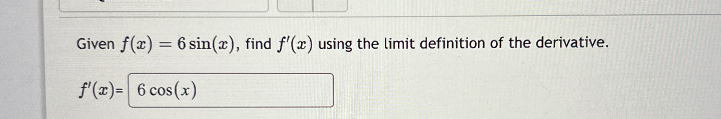 Solved Given f(x)=6sin(x), ﻿find f'(x) ﻿using the limit | Chegg.com
