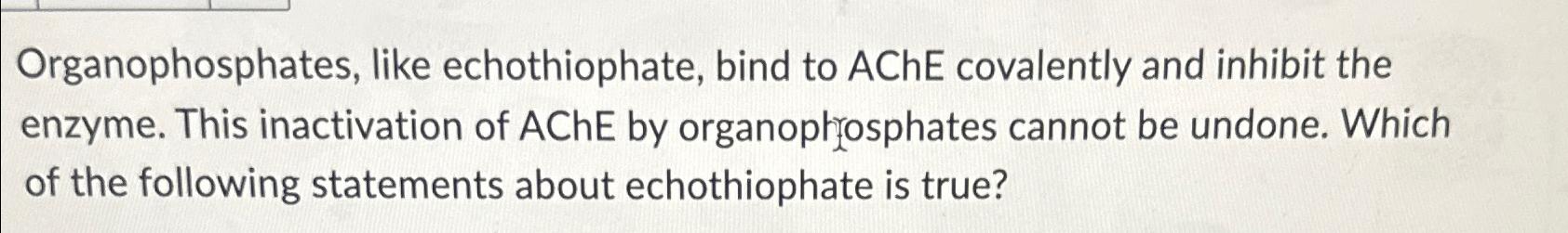 Solved Organophosphates, like echothiophate, bind to AChE | Chegg.com