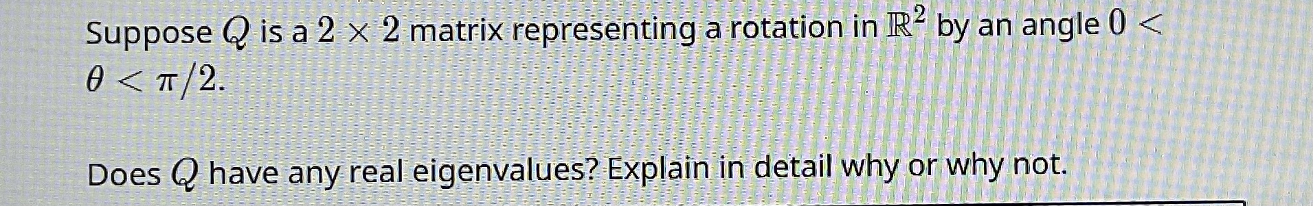 Solved Suppose Q ﻿is a 2×2 ﻿matrix representing a rotation | Chegg.com