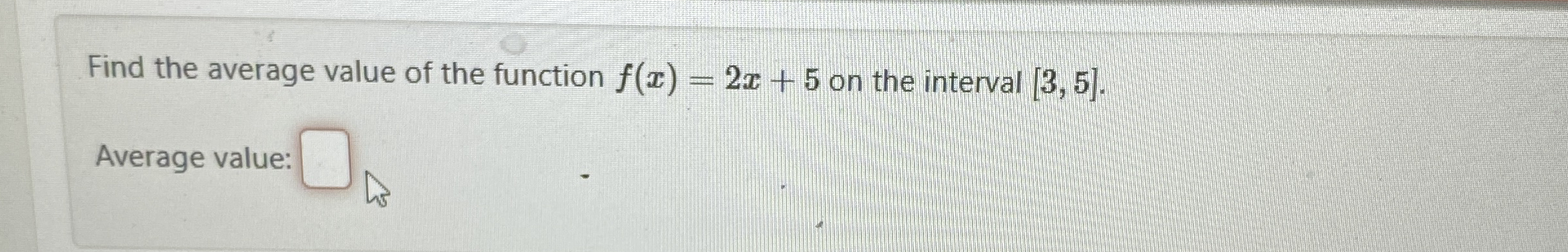 Solved Find the average value of the function f(x)=2x+5 ﻿on | Chegg.com