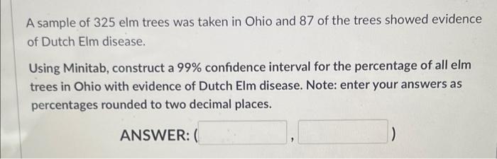 Solved A sample of 325 elm trees was taken in Ohio and 87 of | Chegg.com