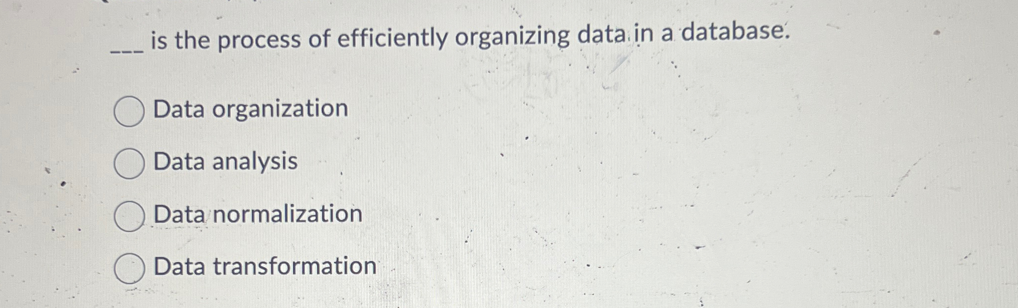 Solved is the process of efficiently organizing data in a | Chegg.com