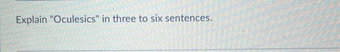 Solved Explain "Oculesics" in three to six sentences. | Chegg.com