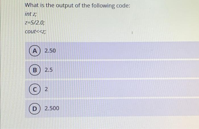 Solved What is the output of the following code: int z; | Chegg.com