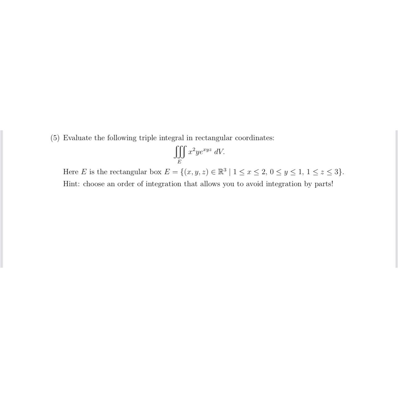 Solved (5) ﻿Evaluate the following triple integral in | Chegg.com