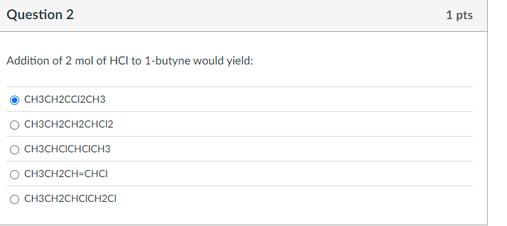 Solved Question 2Addition of 2 ﻿mol of HCl to 1-butyne would | Chegg.com