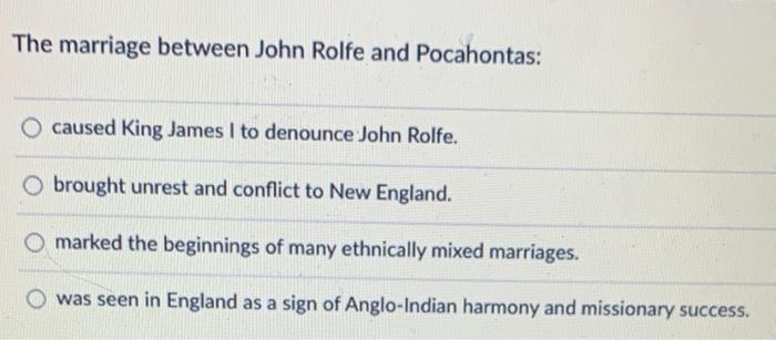 Solved The marriage between John Rolfe and Pocahontas: | Chegg.com