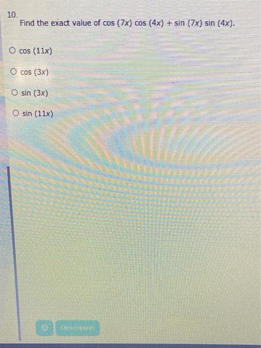 Solved 10. Find the exact value of cos (7x) cos(4x) + sin | Chegg.com