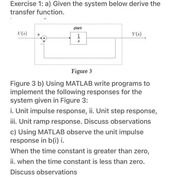 [Solved]: Exercise 1: a) Given the system below derive the