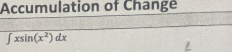 Solved Accumulation of Change∫﻿﻿xsin(x2)dx | Chegg.com