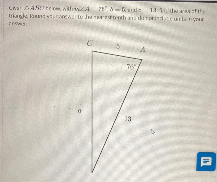 Solved Given ABC below, with m∠A=76∘,b=5, and c=13, find | Chegg.com