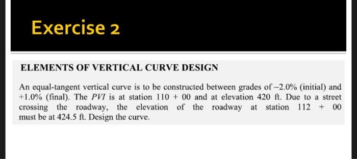 Solved Exercise 2 ELEMENTS OF VERTICAL CURVE DESIGN An | Chegg.com