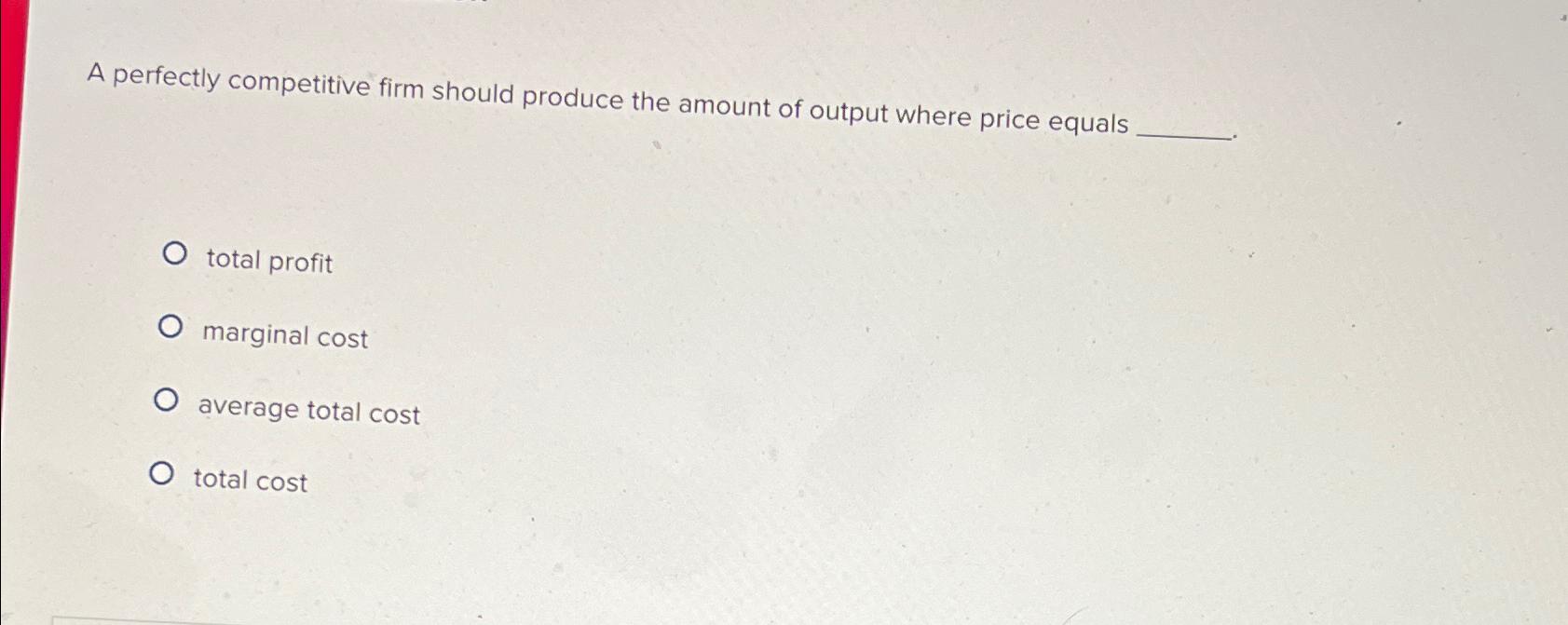 Solved A perfectly competitive firm should produce the | Chegg.com