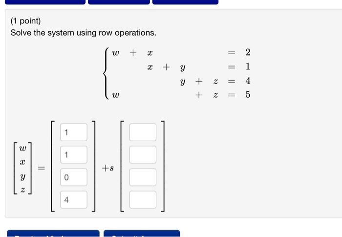 Solved (1 point) Solve the system using row operations. W X | Chegg.com