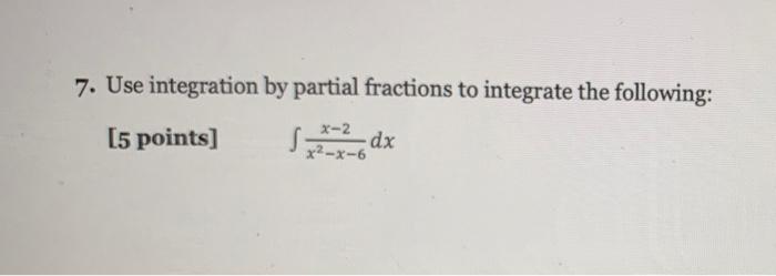 Solved 7. Use integration by partial fractions to integrate | Chegg.com