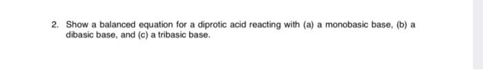 Solved 2. Show a balanced equation for a diprotic acid | Chegg.com