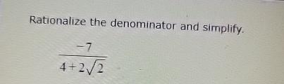 Solved Rationalize the denominator and simplify.-74+222 | Chegg.com