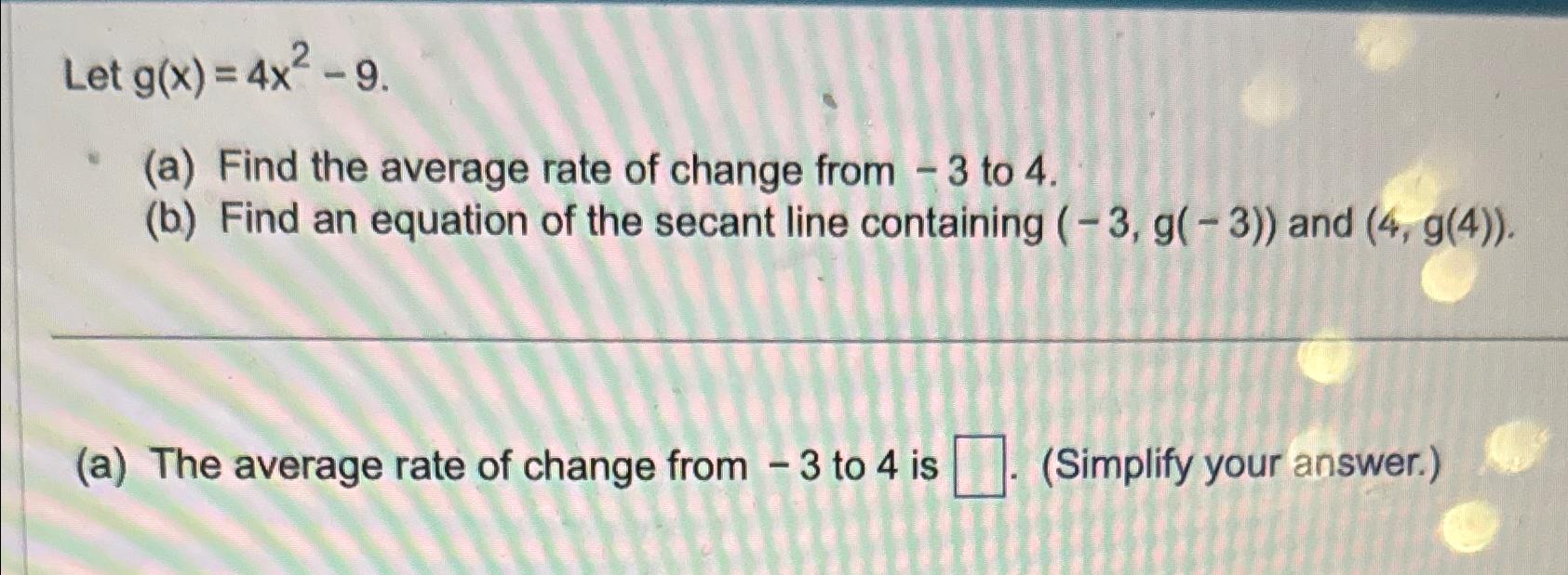 Solved Let g(x)=4x2-9(a) ﻿Find the average rate of change | Chegg.com